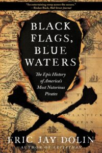 black flags, blue waters: the epic history of america's most notorious pirates