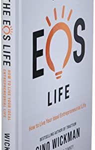 The EOS Life: How to Live Your Ideal Entrepreneurial Life (The Traction Library)