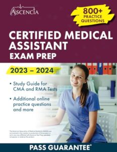 certified medical assistant exam prep 2023-2024: 800+ practice questions, study guide for cma and rma tests