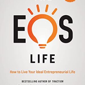 The EOS Life: How to Live Your Ideal Entrepreneurial Life (The Traction Library)