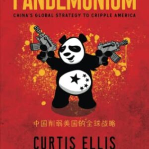 Pandemonium: China’s Global Strategy to Cripple America