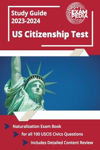 US Citizenship Test Study Guide 2023 and 2024: Naturalization Exam Book for all 100 USCIS Civics Questions [Includes Detailed Content Review]