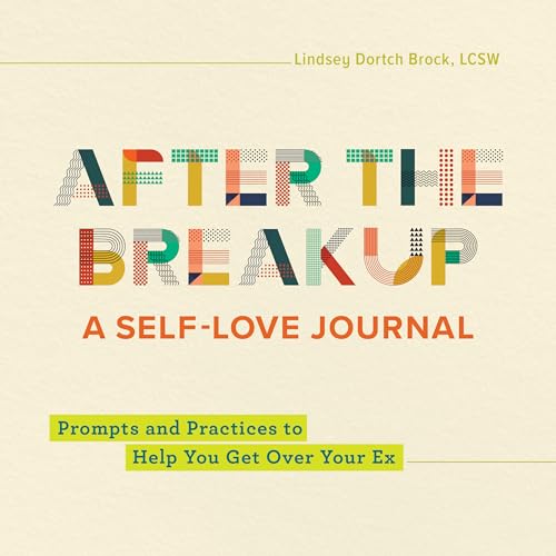 After the Breakup: A Self-Love Journal: Prompts and Practices to Help You Get Over Your Ex