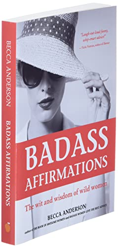 Badass Affirmations: The Wit and Wisdom of Wild Women