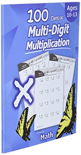 Humble Math - 100 Days of Multi-Digit Multiplication: Ages 10-13: Multiplying Large Numbers with Answer Key - Reproducible Pages - Multiply Big Long Problems - 2 and 3 digit Workbook