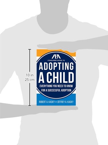 The ABA Consumer Guide to Adopting a Child: Everything You Need to Know for a Successful Adoption