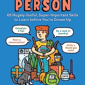 How to Be a Person: 65 Hugely Useful, Super-Important Skills to Learn before You're Grown Up