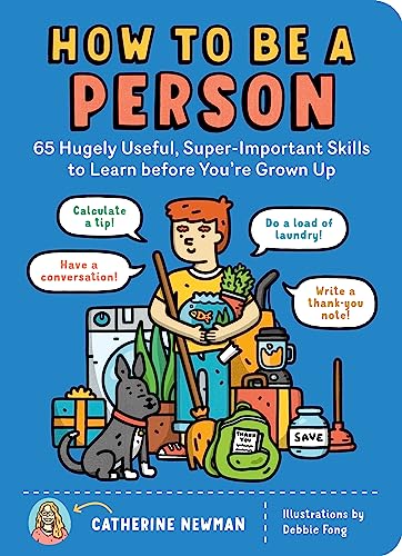 How to Be a Person: 65 Hugely Useful, Super-Important Skills to Learn before You're Grown Up