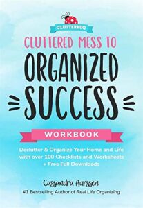 cluttered mess to organized success workbook: declutter and organize your home and life with over 100 checklists and worksheets (plus free full downloads) (home decorating journal) (clutterbug)