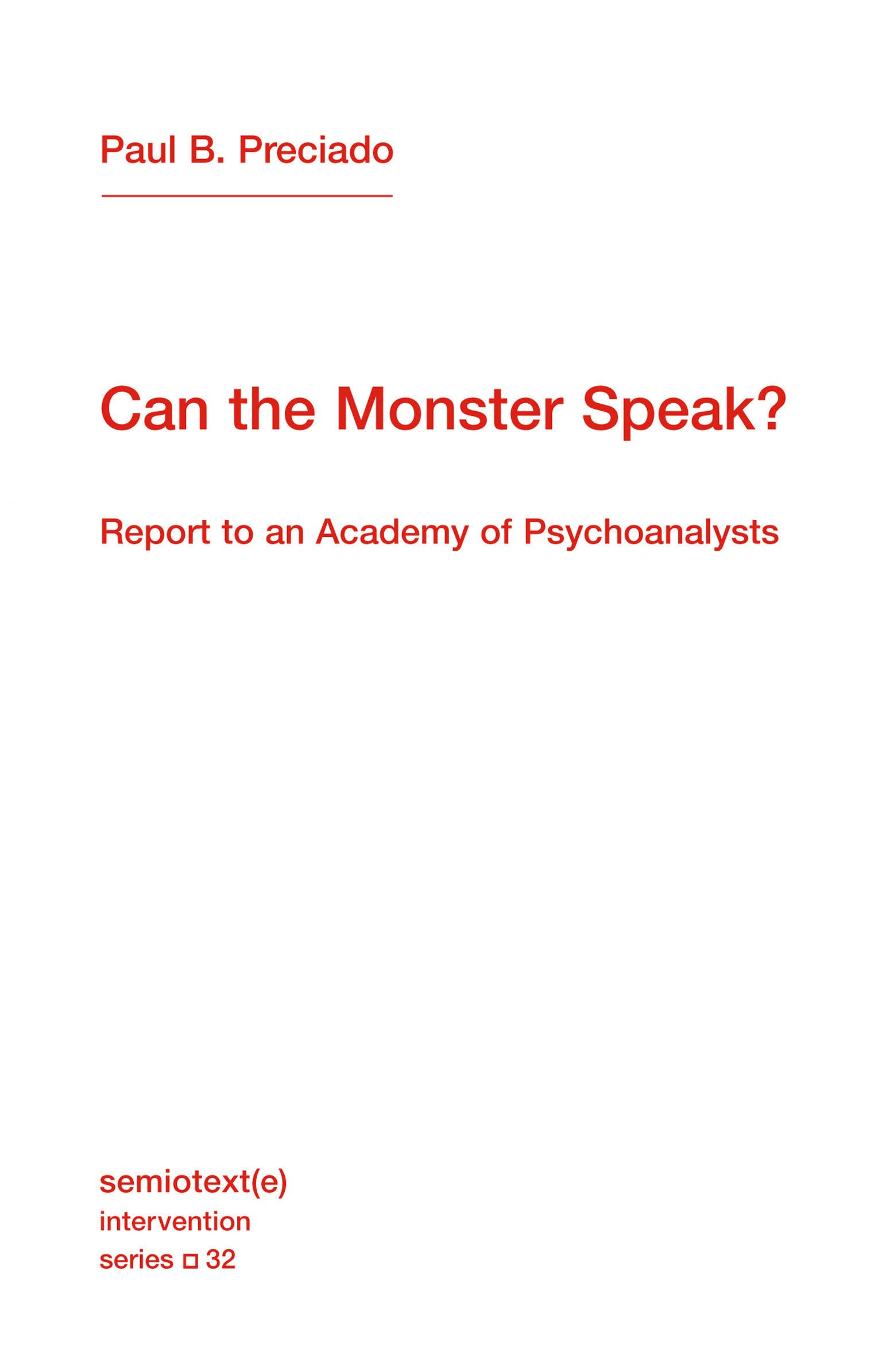 Can the Monster Speak?: Report to an Academy of Psychoanalysts (Semiotext(e) / Intervention Series)