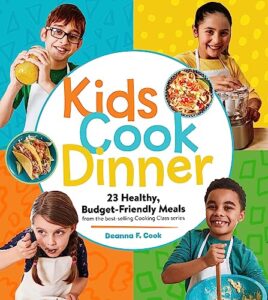 kids cook dinner: 23 healthy, budget-friendly meals from the best-selling cooking class series