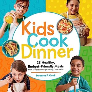 Kids Cook Dinner: 23 Healthy, Budget-Friendly Meals from the Best-Selling Cooking Class Series