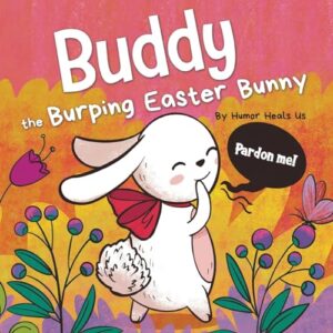 buddy the burping easter bunny: a rhyming, read aloud story book, perfect easter basket gift for boys and girls (farting adventures)