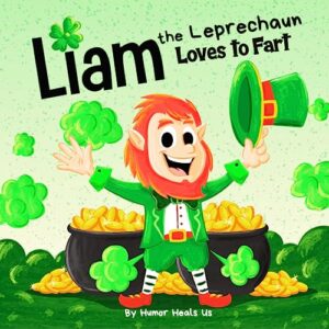 liam the leprechaun loves to fart: a rhyming read aloud story book for kids about a farting leprechaun, perfect for st. patrick's day (farting adventures)