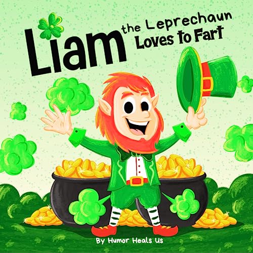 Liam the Leprechaun Loves to Fart: A Rhyming Read Aloud Story Book For Kids About a Farting Leprechaun, Perfect for St. Patrick's Day (Farting Adventures)