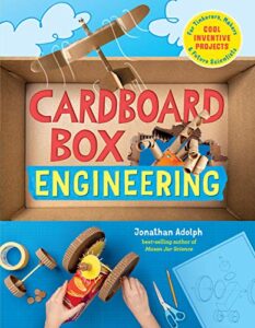 cardboard box engineering: cool, inventive projects for tinkerers, makers & future scientists