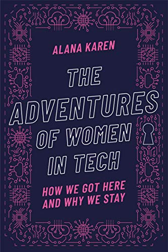 The Adventures of Women in Tech: How We Got Here and Why We Stay