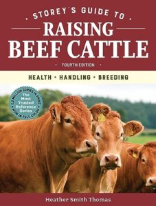 storey's guide to raising beef cattle, 4th edition: health, handling, breeding