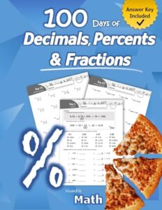 humble math - 100 days of decimals, percents & fractions: advanced practice problems (answer key included) - converting numbers - adding, subtracting, ... fractions - reducing fractions - math drills