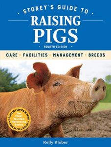 storey's guide to raising pigs, 4th edition: care, facilities, management, breeds