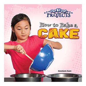 Step By Step Projects: How to Bake a Cake—Children's Cookbook With Instructions, Tips, and Tools for Making a Cake, Grades K-3 (24 pgs)