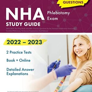 NHA Phlebotomy Exam Study Guide 2022-2023: Test Prep Book with 400+ Practice Questions for the National Healthcareer Association Certified Phlebotomy Technician Examination [2nd Edition]