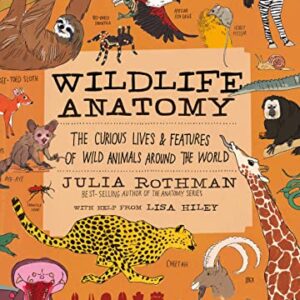 Wildlife Anatomy: The Curious Lives & Features of Wild Animals around the World