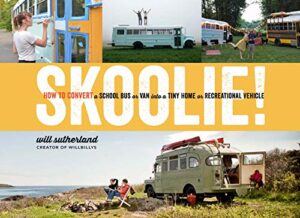 skoolie!: how to convert a school bus or van into a tiny home or recreational vehicle