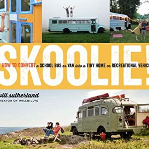 Skoolie!: How to Convert a School Bus or Van into a Tiny Home or Recreational Vehicle