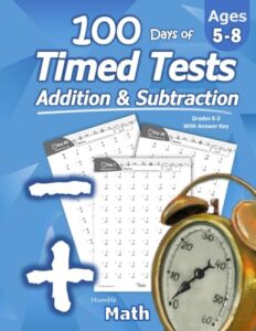 humble math - 100 days of timed tests: addition and subtraction: grades k-2, math drills, digits 0-20, reproducible practice problems