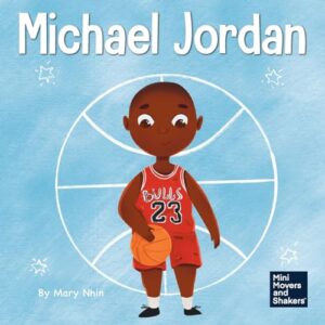 michael jordan: a kid's book about not fearing failure so you can succeed and be the g.o.a.t. (mini movers and shakers)