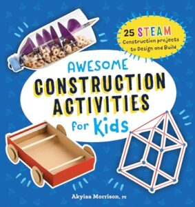 awesome construction activities for kids: 25 steam construction projects to design and build (awesome steam activities for kids)