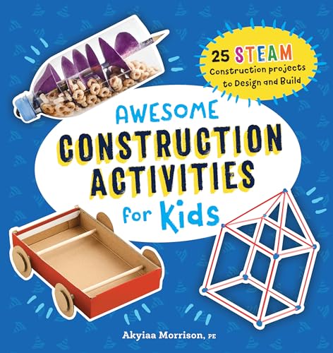 Awesome Construction Activities for Kids: 25 STEAM Construction Projects to Design and Build (Awesome STEAM Activities for Kids)