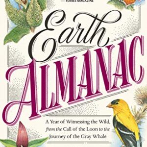 Earth Almanac: A Year of Witnessing the Wild, from the Call of the Loon to the Journey of the Gray Whale