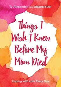 things i wish i knew before my mom died: coping with loss every day (bereavement or grief gift)