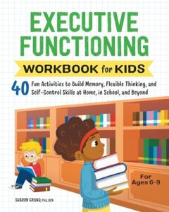 executive functioning workbook for kids: 40 fun activities to build memory, flexible thinking, and self-control skills at home, in school, and beyond (health and wellness workbooks for kids)