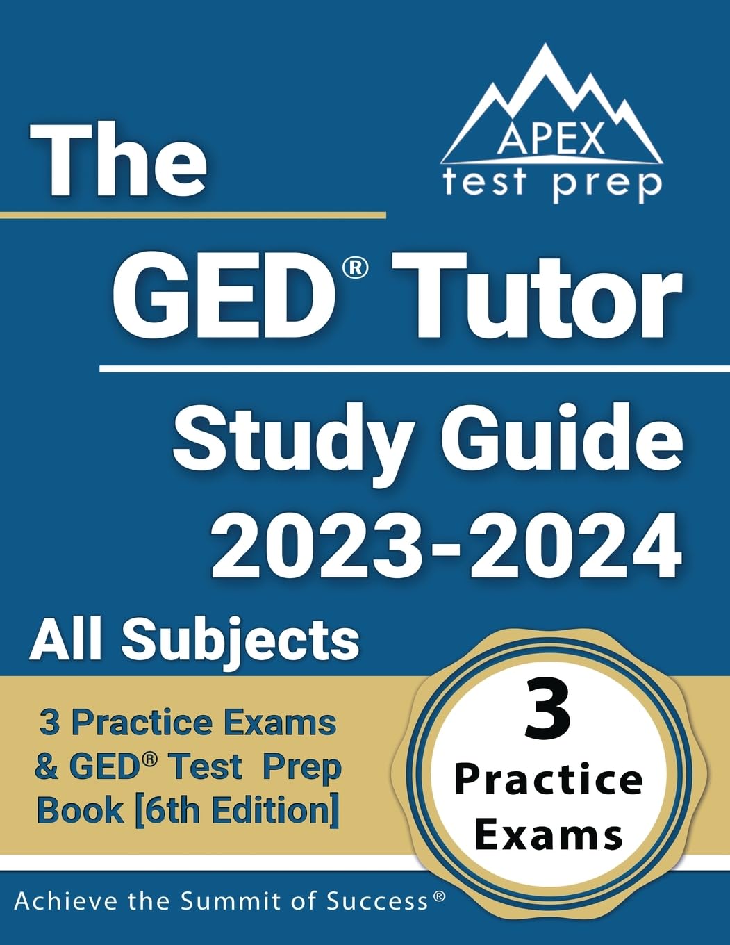 The GED Tutor Study Guide 2023 - 2024 All Subjects: 3 Practice Exams and GED Test Prep Book: [6th Edition]