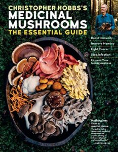 christopher hobbs's medicinal mushrooms: the essential guide: boost immunity, improve memory, fight cancer, stop infection, and expand your consciousness