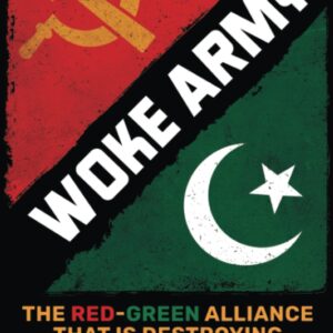 Woke Army: The Red-Green Alliance That Is Destroying America's Freedom