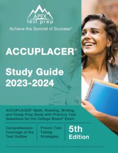 accuplacer study guide 2023-2024: accuplacer math, reading, writing, and essay prep book with practice test questions for the college board exam: [5th edition]