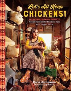 let's all keep chickens!: the down-to-earth guide to natural practices for healthier birds and a happier world