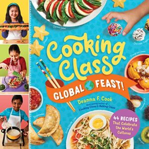 Cooking Class Global Feast!: 44 Recipes That Celebrate the World’s Cultures