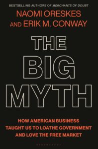 the big myth: how american business taught us to loathe government and love the free market