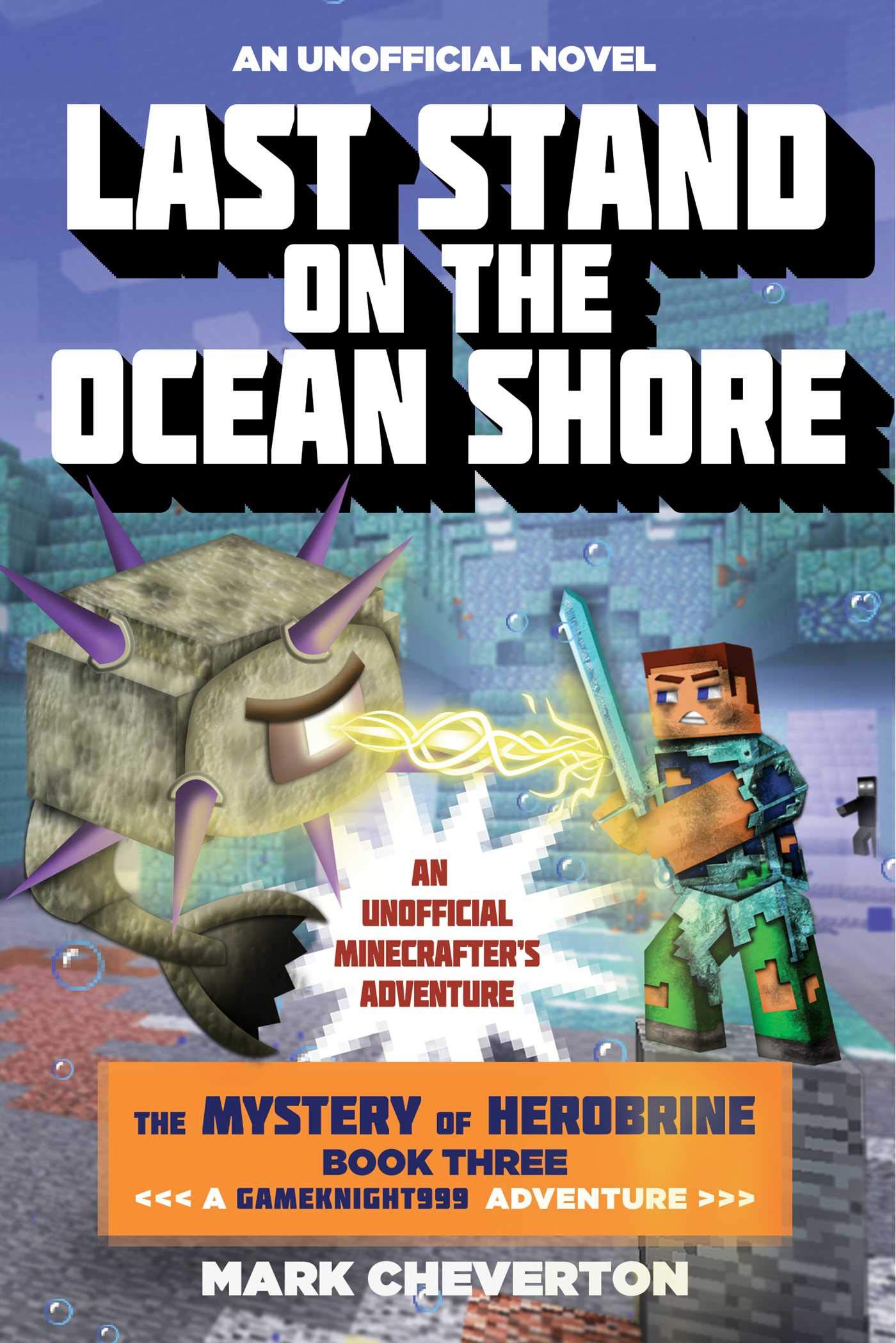 Last Stand on the Ocean Shore: The Mystery of Herobrine: Book Three: A Gameknight999 Adventure: An Unofficial Minecrafter's Adventure (Unofficial Minecrafters Mystery of Herobrine)