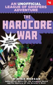 the hardcore war: an unofficial league of griefers adventure, #6 (6) (league of griefers series)