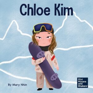 chloe kim: a kid’s book about sacrifice and hard work (mini movers and shakers)