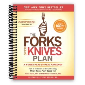 the forks over knives plan: how to transition to the life-saving, whole-food, plant-based diet