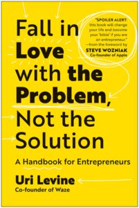 fall in love with the problem, not the solution: a handbook for entrepreneurs