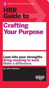 hbr guide to crafting your purpose