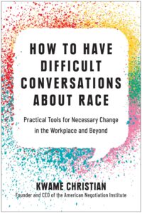 how to have difficult conversations about race: practical tools for necessary change in the workplace and beyond